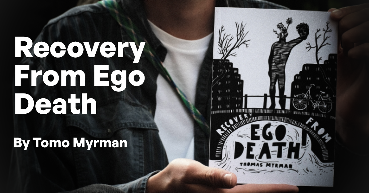 Recovery From Ego Death By Tomo Myrman My Psychedelic Journey